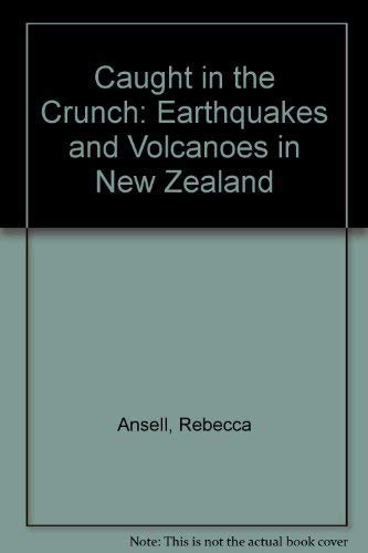 Caught in the Crunch: Earthquakes and Volcanoes in New Zealand: Ansell ...