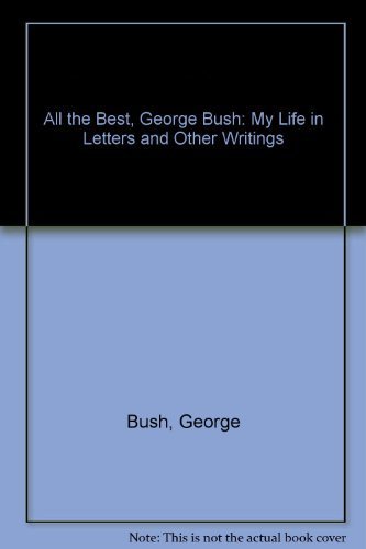 All the Best, George Bush: My Life in Letters and Other Writings ...