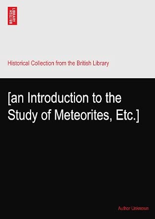 [an Introduction to the Study of Meteorites, Etc.]: Unknown, Author ...