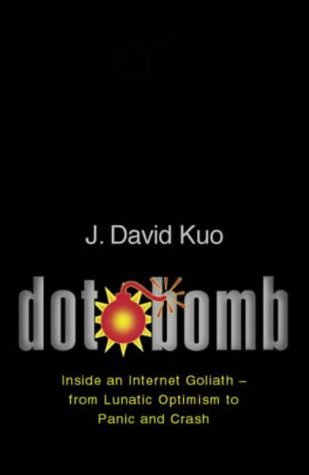 Dot.Bomb : My Days and Night at an Internet Goliath: Kuo, David ...