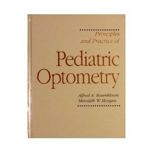 Principles and Practice of Pediatric Optometry: Rosenbloom, Alfred A ...
