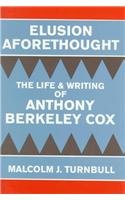 Elusion Aforethought: The Life and Writing of Anthony Berkeley Cox ...