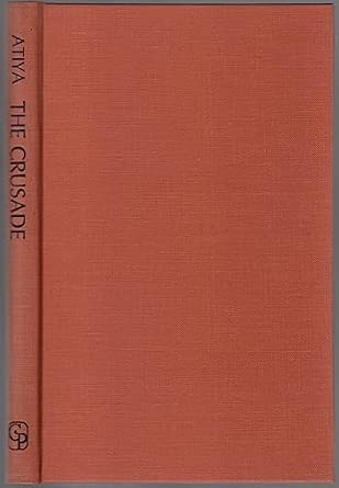 The crusade: Historiography and bibliography: Atiya, Aziz Suryal ...