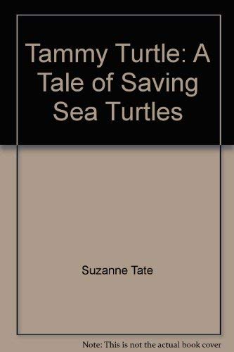 Tammy Turtle: A Tale of Saving Sea Turtles: Suzanne Tate, James Melvin ...
