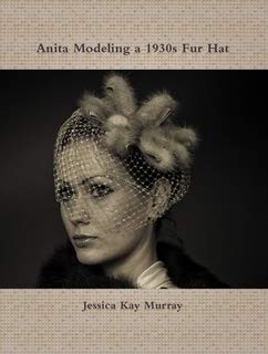 Anita Modeling a 1930s Fur Hat: Jessica Kay Murray: Amazon.com: Books