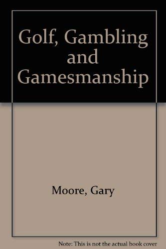 Golf, Gambling, and Gamesmanship: Moore, Gary H.: 9780897460545: Amazon ...