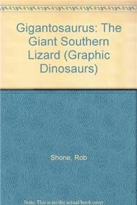Giganotosaurus: The Giant Southern Lizard (Graphic Dinosaurs) : Shone ...