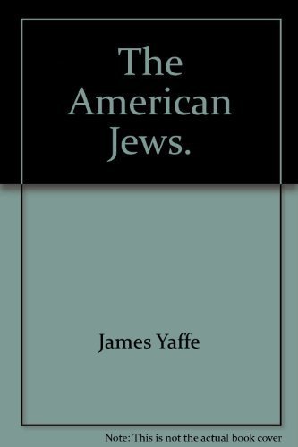 The American Jews.: James Yaffe: 9780394415048: Amazon.com: Books