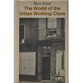 The World of the Urban Working Class: Fried, Marc, Fitzgerald, Ellen ...