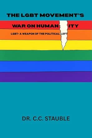THE LGBT MOVEMENT'S WAR ON HUMANITY: LGBT- A WEAPON OF THE POLITICAL ...