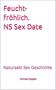 Feucht-fröhlich. NS Sex Date: Natursekt Kindle. Natursekt Buch Kindle. Natursekt Sex Geschichte ...