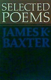 Selected Poems of James K. Baxter (Oxford Poets): Baxter, James K ...