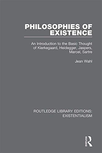 Philosophies of Existence: An Introduction to the Basic Thought of Kierkegaard, Heidegger ...