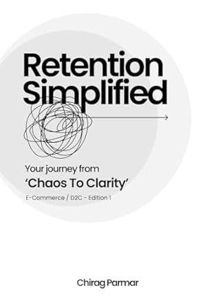 Retention Simplified: Your Journey From Chaos To Clarity (E-Commerce / D2C) eBook : Parmar ...