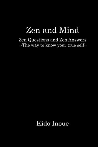 Mind and Zen: Zen Questions and Zen Answers ~The way to know your true ...