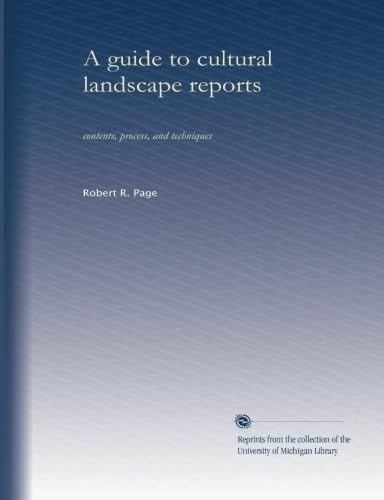 A guide to cultural landscape reports: contents, process, and ...