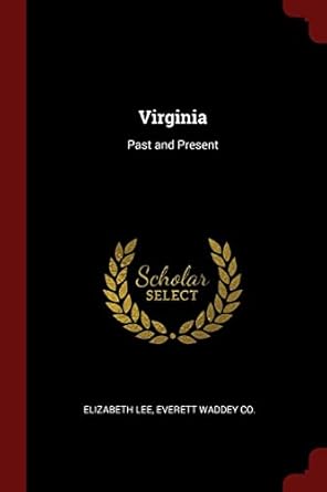 Virginia: Past and Present: Lee, Elizabeth, Everett Waddey Co ...