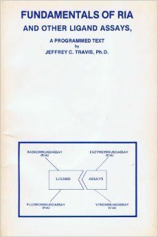 Fundamentals of RIA and Other Ligand Assays: A Programmed Text: PH. D ...