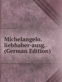 Amazon.in: Buy Michelangelo. Liebhaber-Ausg. German ed Book Online at ...