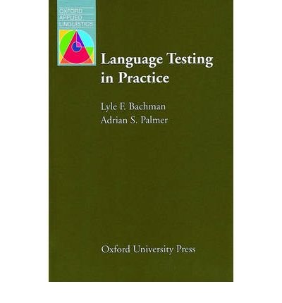 Language Testing in Practice: Designing and Developing Useful Language ...