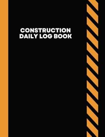 Construction Daily Site Log Book: Independent Contractors Logbook to ...