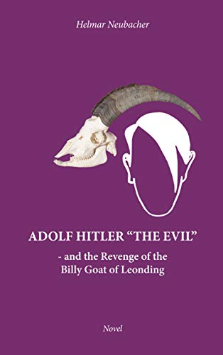 Adolf Hitler “The Evil”: and the Revenge of the Billy Goat of Leonding ...