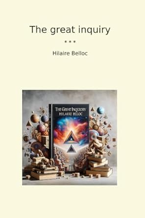 The great inquiry (Classic Books): Hilaire Belloc: Amazon.com: Books