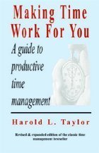 Making Time Work for You: A Guidebook to Effective and Productive Time ...
