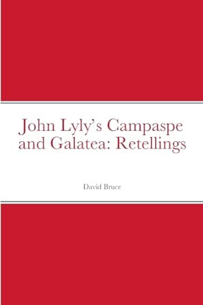 Amazon.com: John Lyly’s Campaspe and Galatea: Retellings: 9781312380929: Bruce, David: Books