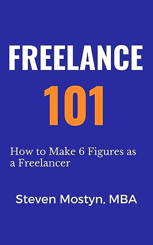 Amazon.com: Freelance 101: Step-by-Step How to Make 6 Figures as a ...