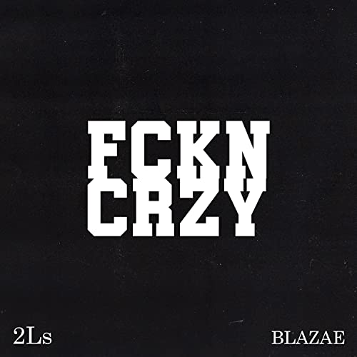 FCKN CRZY de 2Ls & Blazae no Amazon Music Unlimited