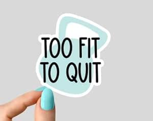 Amazon.com: Too fit to Quit Sticker, Funny Sticker, Gym Working Out ...