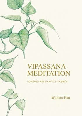 Vipassana meditation : som den lärs ut av S. N. Goenka: Hart, William ...