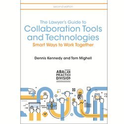 The Lawyer's Guide to Collaboration Tools and Technologies: Smart Ways ...