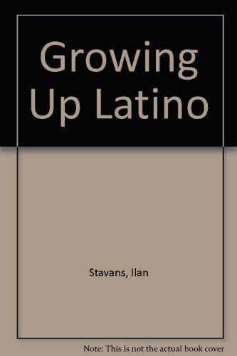Growing Up Latino: Memoirs and Stories: Ilan Stavans, Harold Augenbraum ...