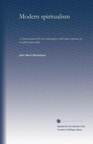 Modern spiritualism: A short account of its rise and progress, with ...