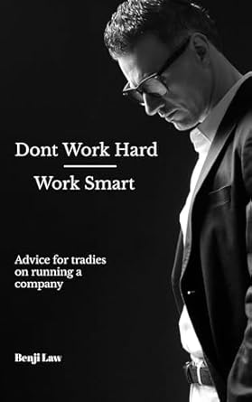 Amazon.com: Dont Work Hard Work Smart: Advice for Tradies on running a ...