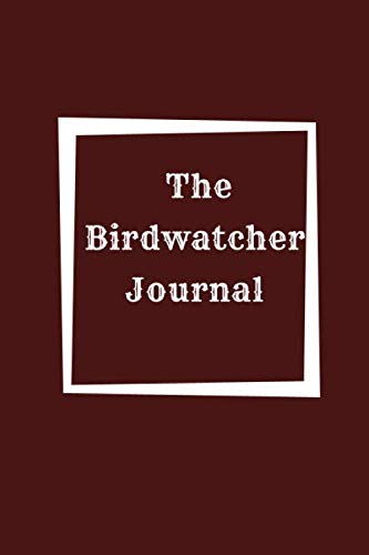 The Birdwatcher Journal: Bird Watching Log Book Life Checklist and ...