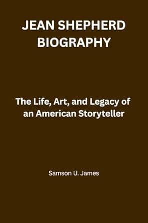 Jean Shepherd Biography: The Life, Art, and Legacy of an American ...