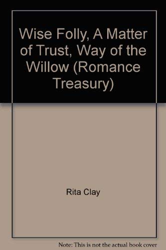 Wise Folly, A Matter of Trust, Way of the Willow (Romance Treasury ...