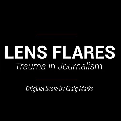 Amazon Music - Craig MarksのLens Flares: Trauma in Journalism (Original ...