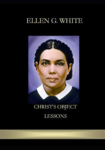 Christ's Object Lessons: G. White, Ellen: 9798613194476: Amazon.com: Books
