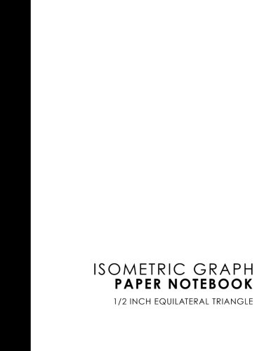 Isometric Graph Paper Notebook: 1/2 Inch Equilateral Triangle ...