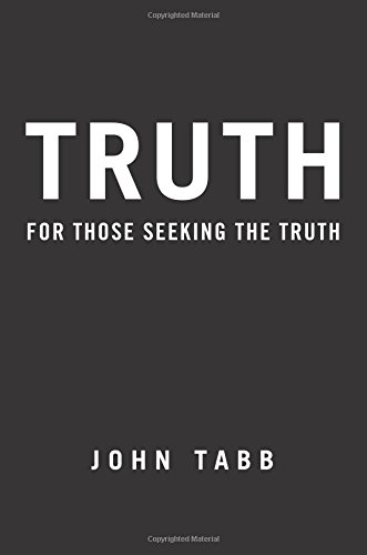 Truth: For Those Seeking the Truth: Tabb, John: 9781630630676: Amazon ...