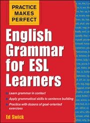 Practice Makes Perfect: English Grammar for ESL Learners (Practice Makes Perfect Series): Swick ...