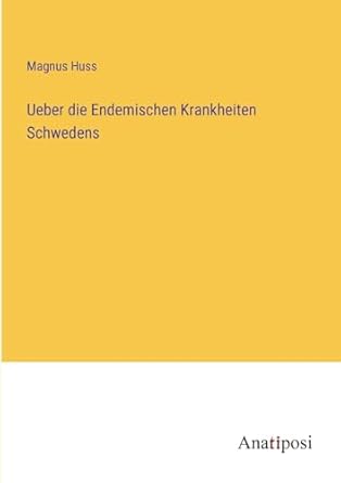 Ueber die Endemischen Krankheiten Schwedens : Huss, Magnus: Amazon.de ...