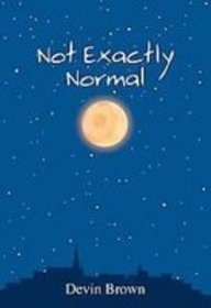 Not Exactly Normal: Devin Brown: 9781439510599: Amazon.com: Books