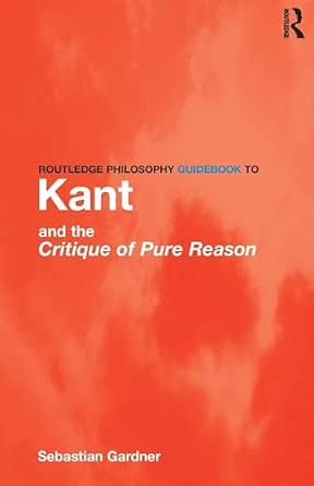 Routledge Philosophy GuideBook to Kant and the Critique of Pure Reason ...
