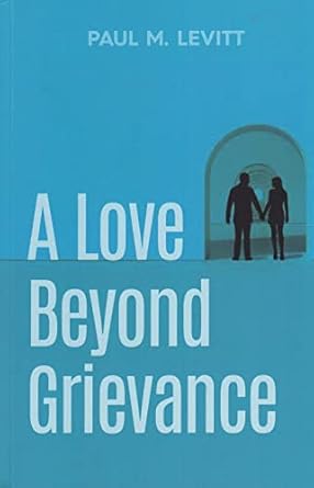 A Love Beyond Grievance: Paul M. Levitt, Stanley H. Barkan, Clayton ...