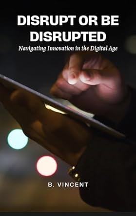 Amazon.com: Disrupt or Be Disrupted: Navigating Innovation in the ...